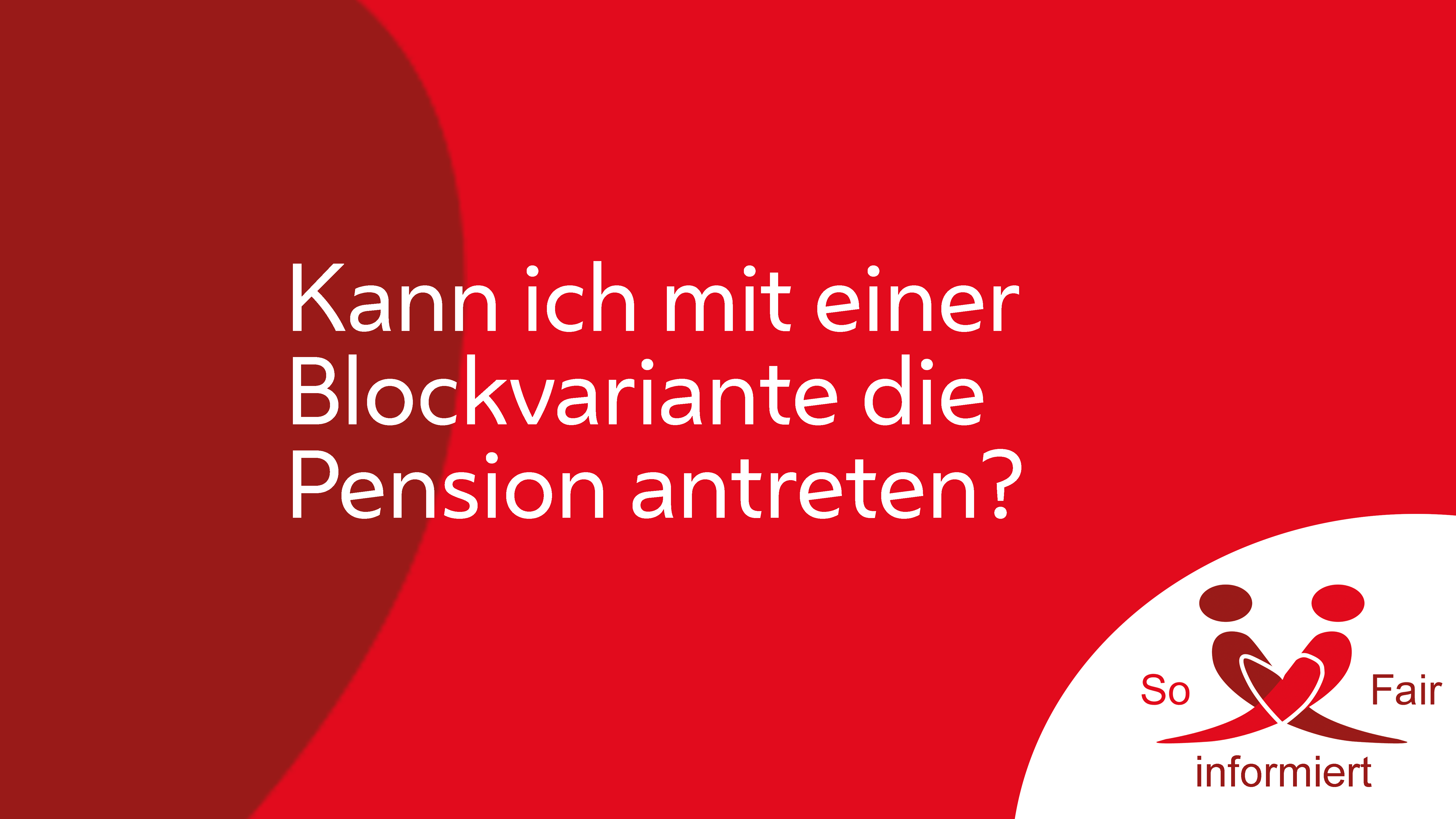 Kann ich mit einer Blockvariante die Pension antreten? - SoFair-FSG 01/ ...
